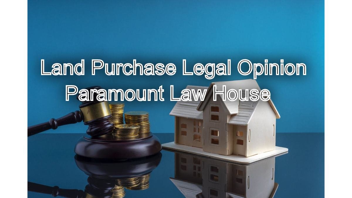Land Purchase Legal Opinion: Make Informed Decisions | Paramount Law ...